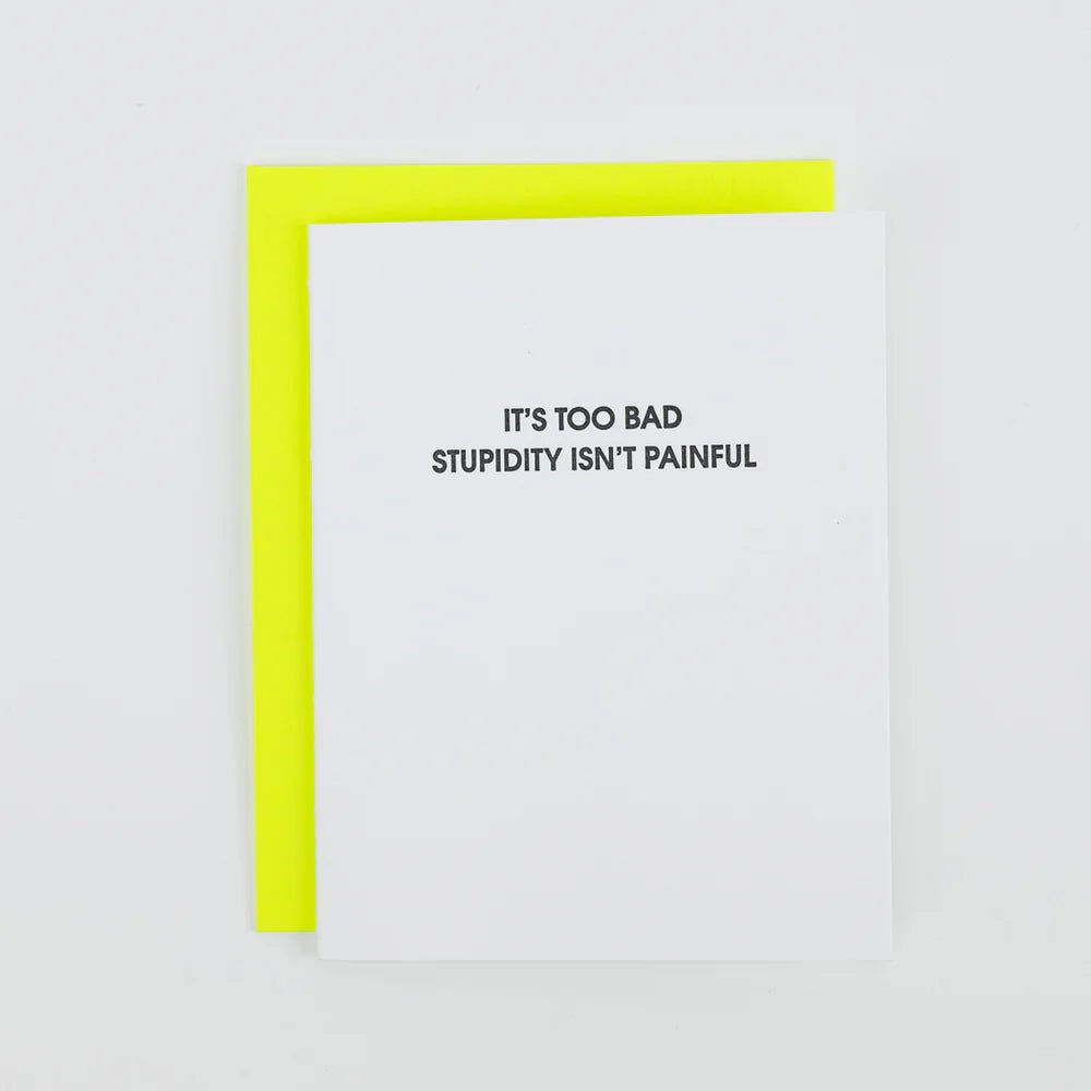 It's Too Bad Stupidity Isn't Painful | Letterpress Card
